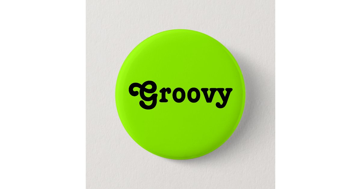 "Groovy" Button | Zazzle