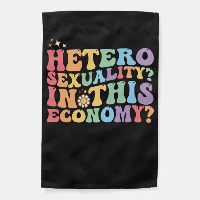 Groovy Hetero Heterosexuality In This Economy LGBT Garden Flag | Zazzle