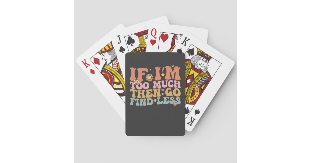 Groovy If I’m Too Much Then Go Find Less Retro Poker Cards | Zazzle