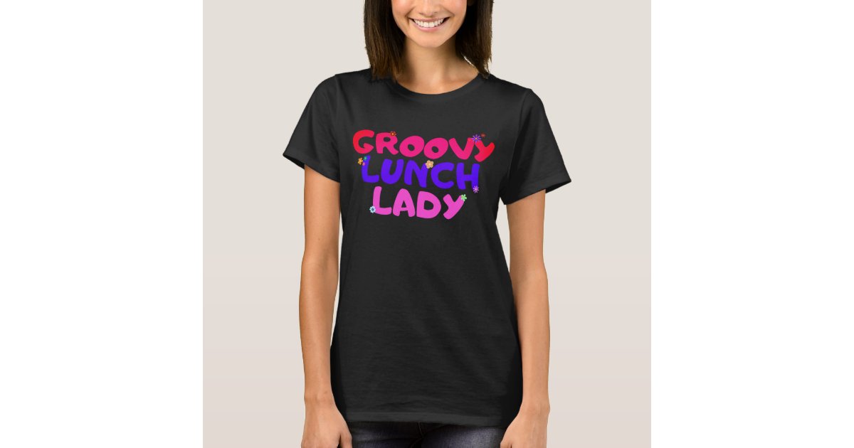 Groovy Lunch Lady - Lunch lady T-Shirt | Zazzle