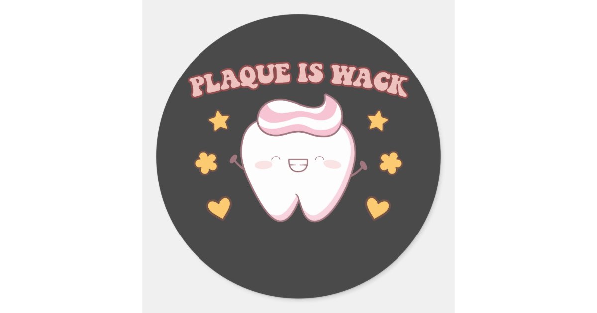 Groovy Plaque is Wack Dental Hygienist Classic Round Sticker | Zazzle