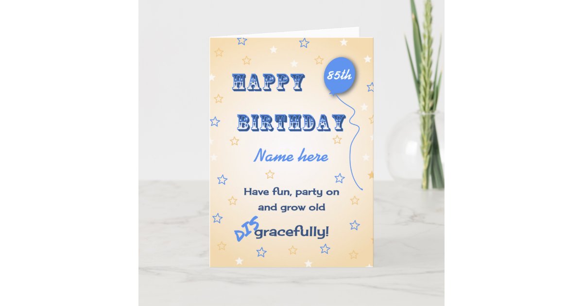 Grow old disgracefully custom age 85th funny card | Zazzle