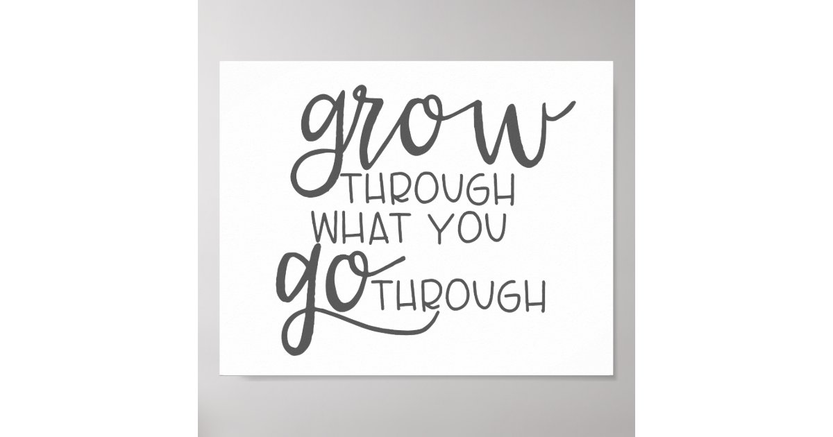 Grow Through What You Go Through, Quote Poster | Zazzle
