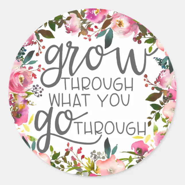 Grow Through What You Go Through, Quote Poster Classic Round Sticker ...