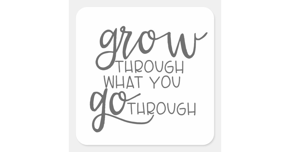 Grow Through What You Go Through, Quote Poster Square Sticker | Zazzle