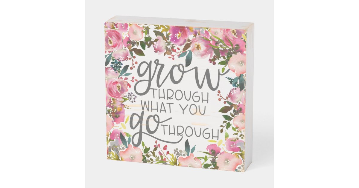 Grow Through What You Go Through, Quote Poster Wooden Box Sign | Zazzle