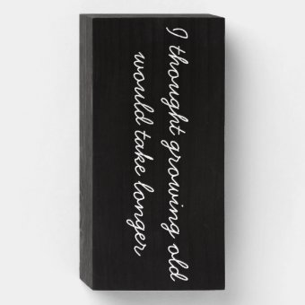 Growing Old Wooden Box Sign | Zazzle