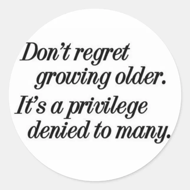 growing older privilege classic round sticker | Zazzle