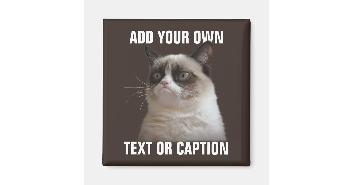 Grumpy Cat - Add your own text Magnet | Zazzle