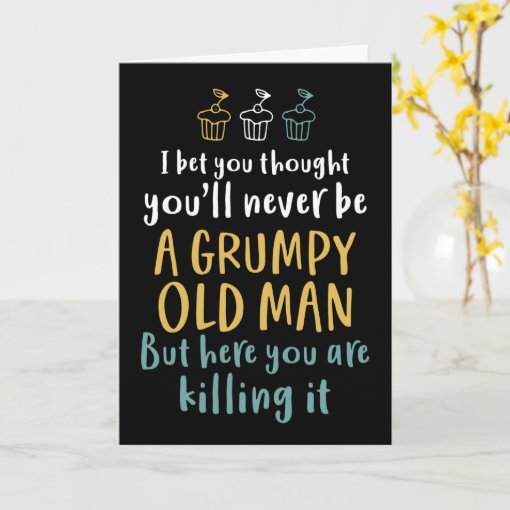 Grumpy Old Man Humorous Joke Funny Birthday Card | Zazzle