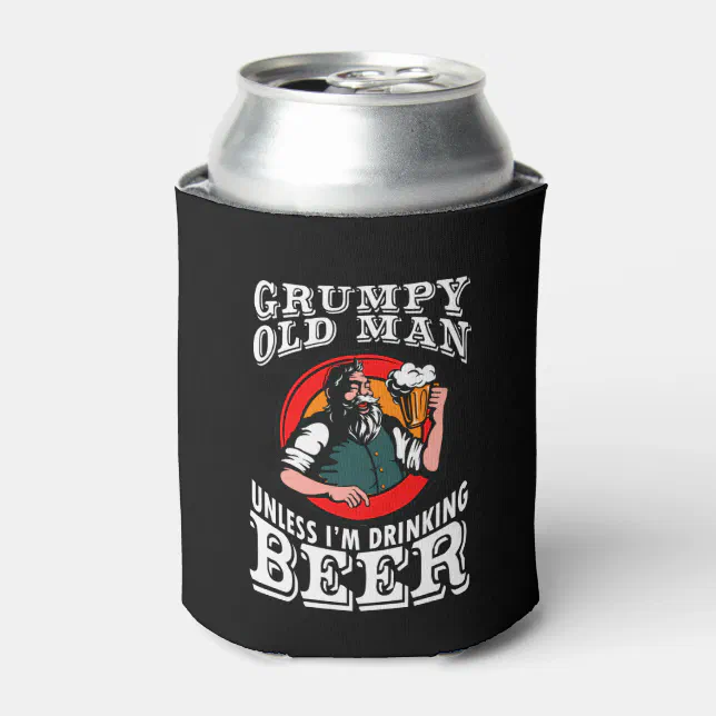 Grumpy Old Man Unless Im Drinking Beer Can Cooler | Zazzle