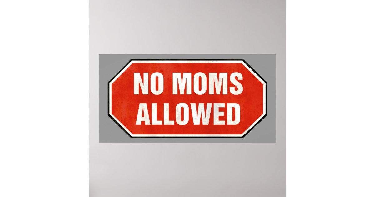 Grunge 'No Moms Allowed' sign | Zazzle