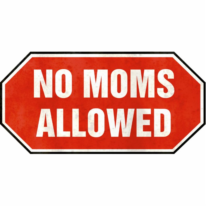 Grunge 'No Moms Allowed' sign Cutout | Zazzle.com