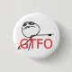 GTFO Get Out Guy Rage Face Comic Meme Button | Zazzle