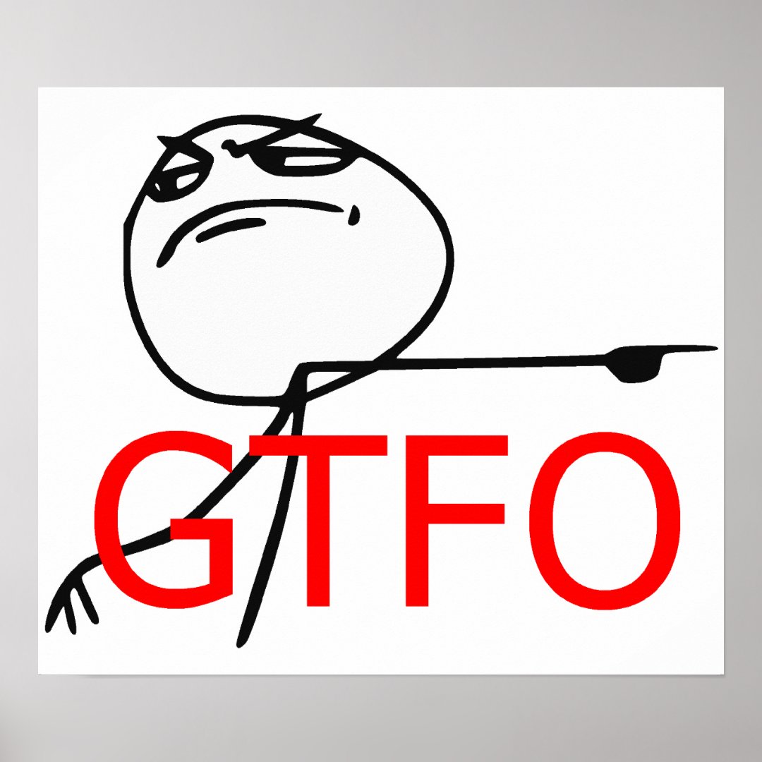 GTFO Get Out Guy Rage Face Comic Meme Poster | Zazzle