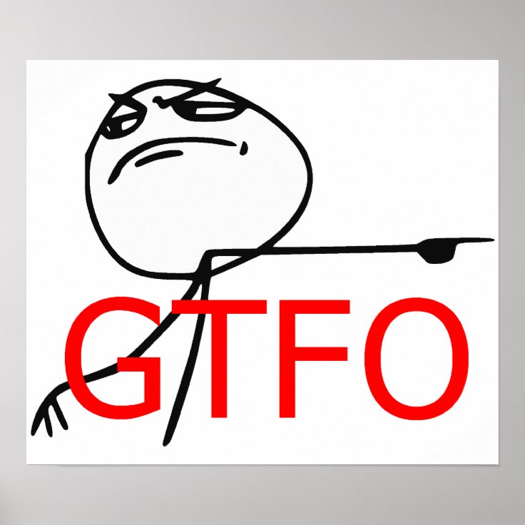 GTFO Get Out Guy Rage Face Comic Meme Poster | Zazzle