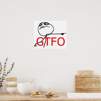 GTFO Get Out Guy Rage Face Comic Meme Poster | Zazzle