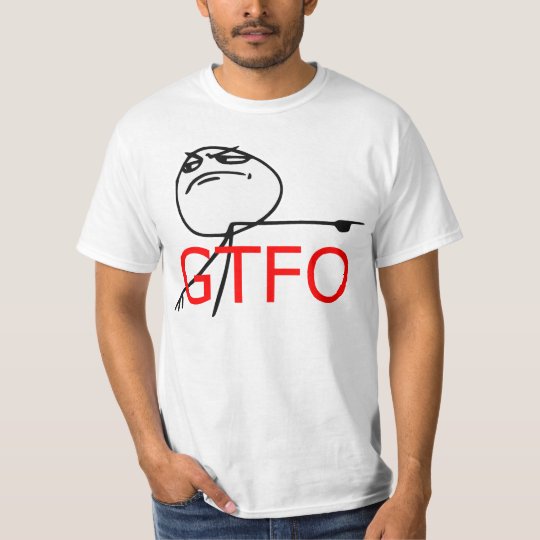 GTFO Get Out Guy Rage Face Comic Meme T-Shirt | Zazzle.com