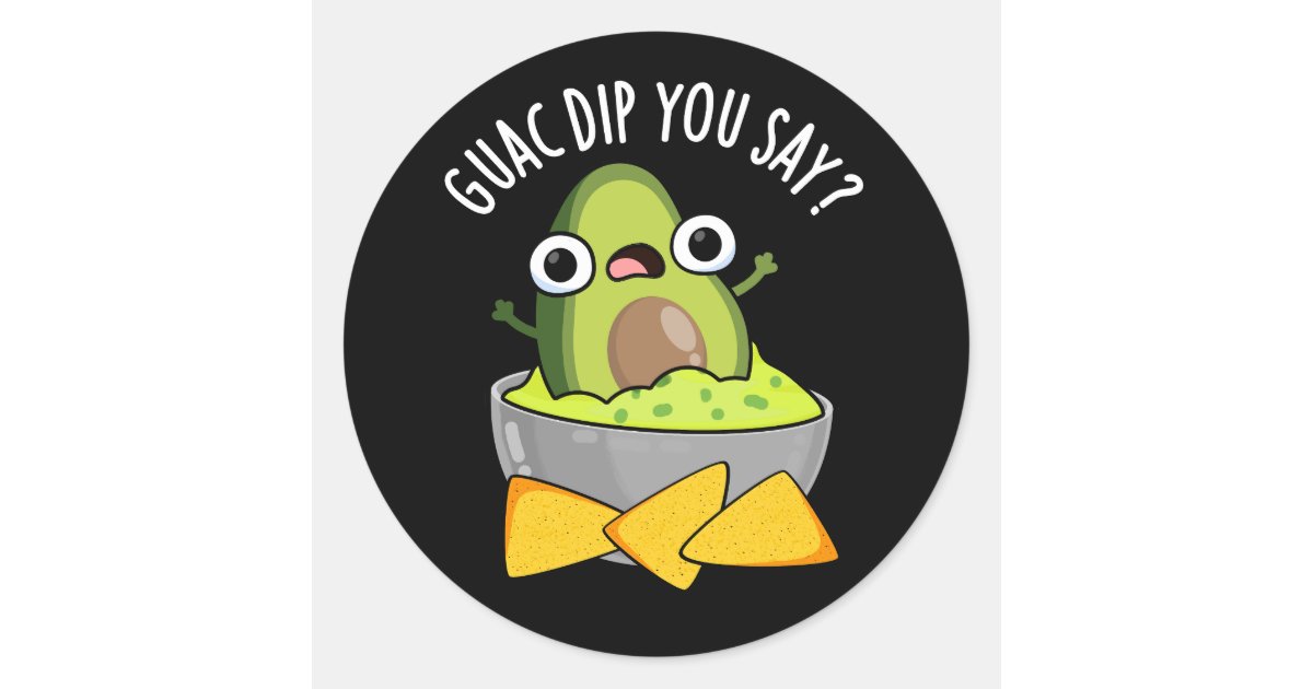 Guac Dip You Say Funny Guacamole Dip Pun Dark BG Classic Round Sticker ...
