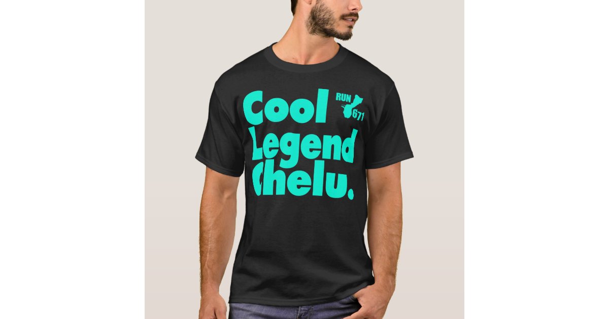 GUAM RUN 671 Cool Legend Chelu T-Shirt | Zazzle