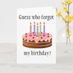 Guess Who Forgot My Birthday? Card | Zazzle