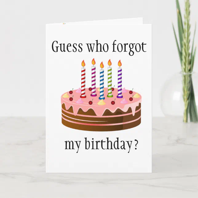 Guess Who Forgot My Birthday? Card | Zazzle