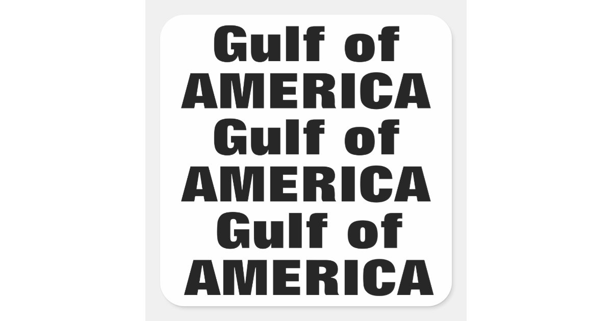 Gulf of AMERICA (Change Your Maps) Square Sticker | Zazzle