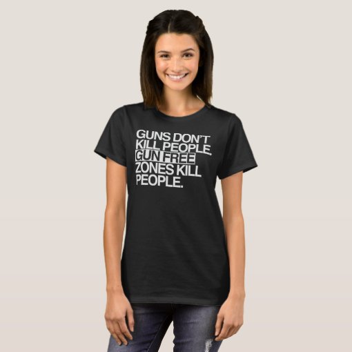 Gun Control Gun Free Zones t-shirt | Zazzle