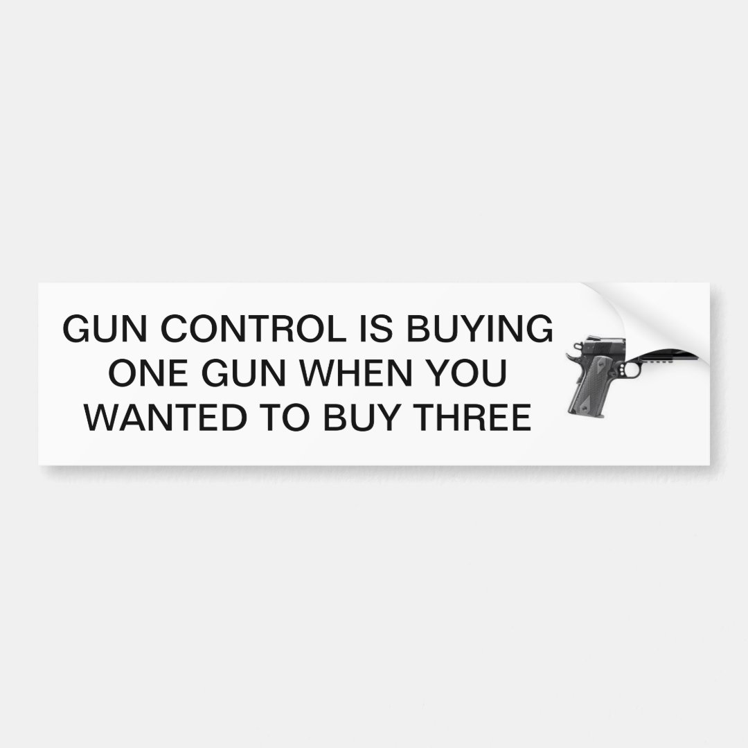GUN CONTROL MEANS BUY MORE GUNS BUMPER STICKER | Zazzle