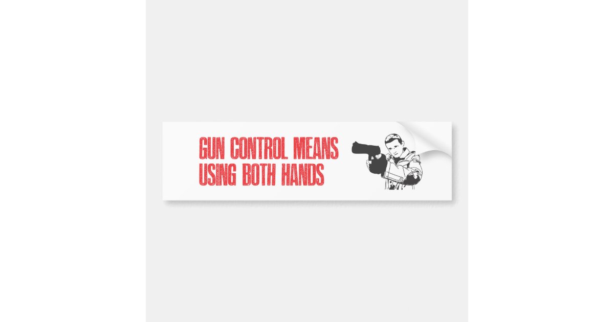 Gun control means using both hands bumper sticker | Zazzle