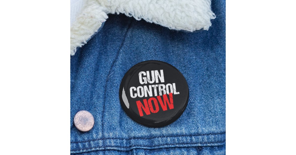 Gun Control Now Pinback Button | Zazzle