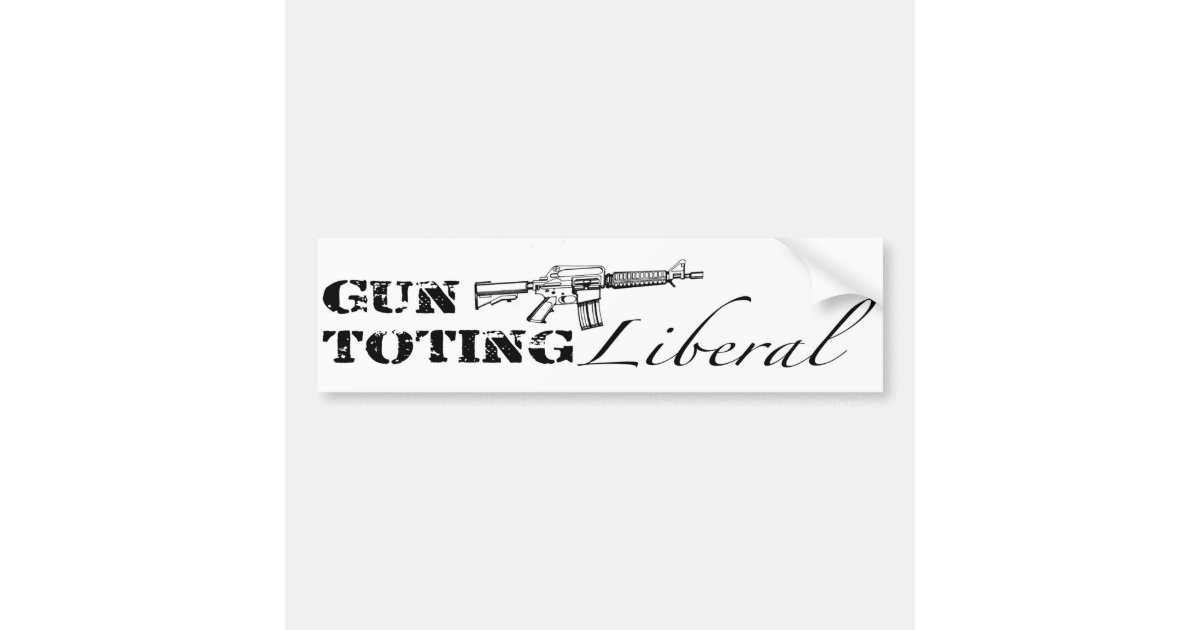 Gun Toting Liberal Bumper Sticker | Zazzle