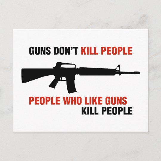Guns Don't Kill People Anti Gun Slogan Postcard | Zazzle.com