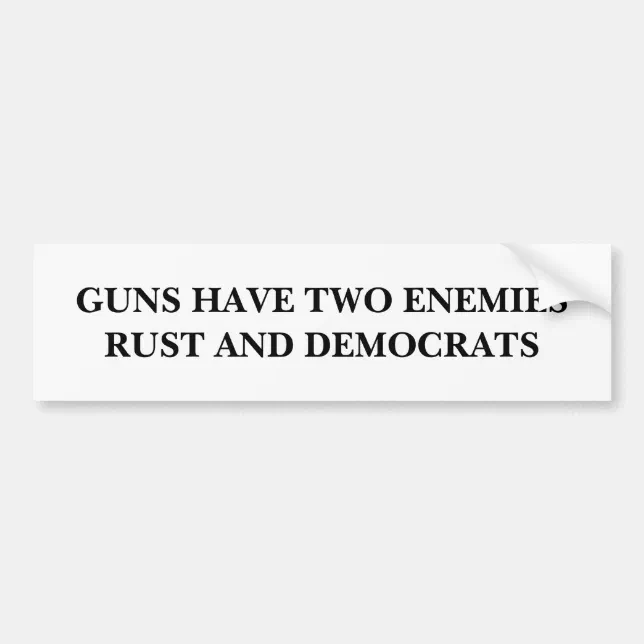 Guns Have Two Enemies Bumper Sticker | Zazzle