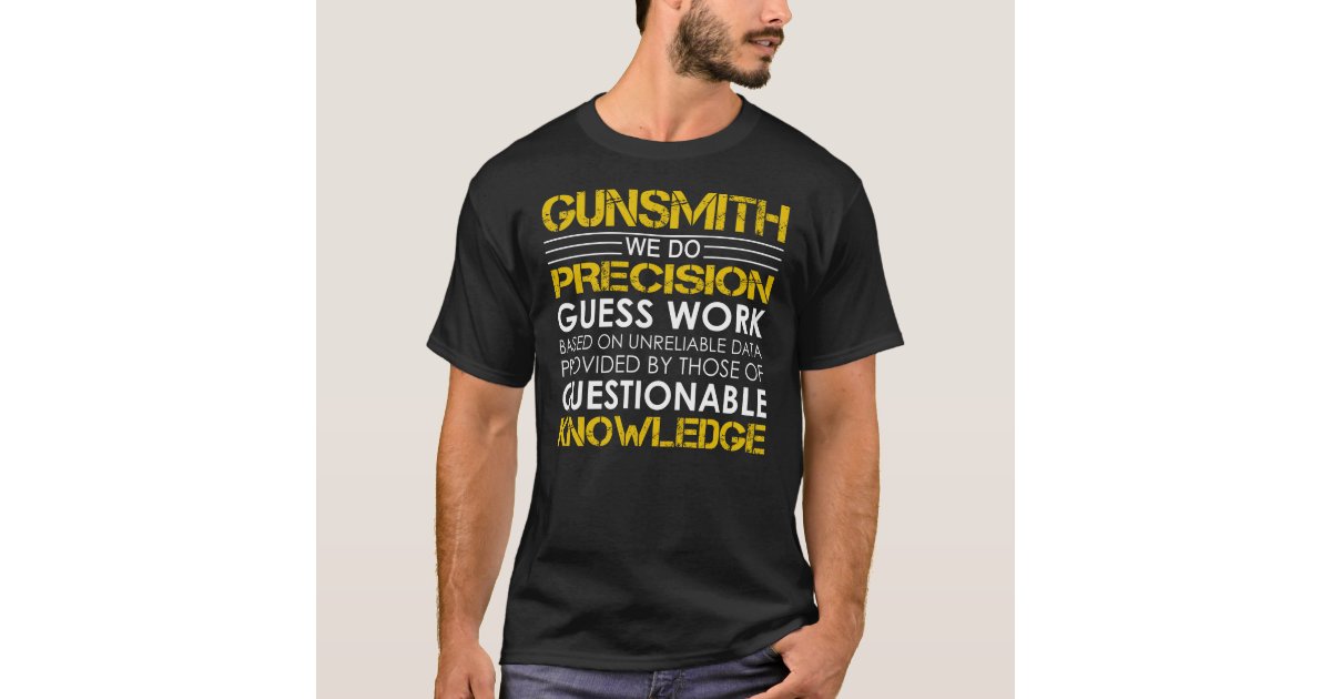 Gunsmith Precision Work T-Shirt | Zazzle