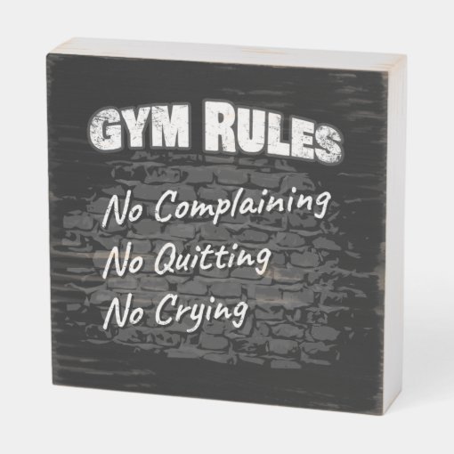 Gym Rules: No Complaining Quitting Crying Wooden Box Sign | Zazzle