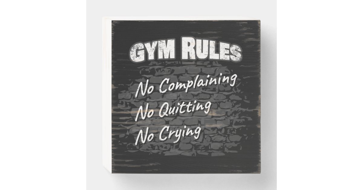 Gym Rules: No Complaining Quitting Crying Wooden Box Sign | Zazzle
