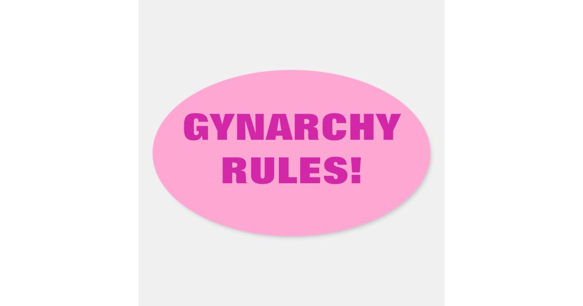 GYNARCHY RULES! OVAL STICKER | Zazzle