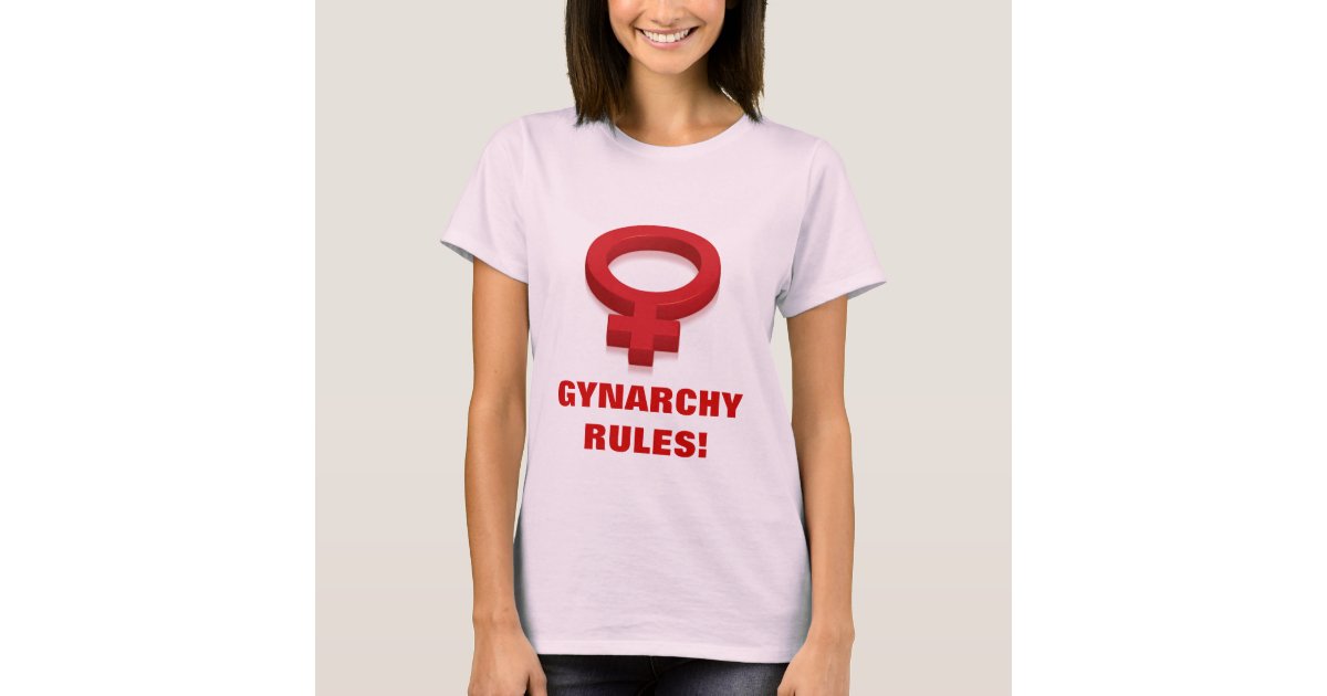 GYNARCHY RULES! T-Shirt | Zazzle.com