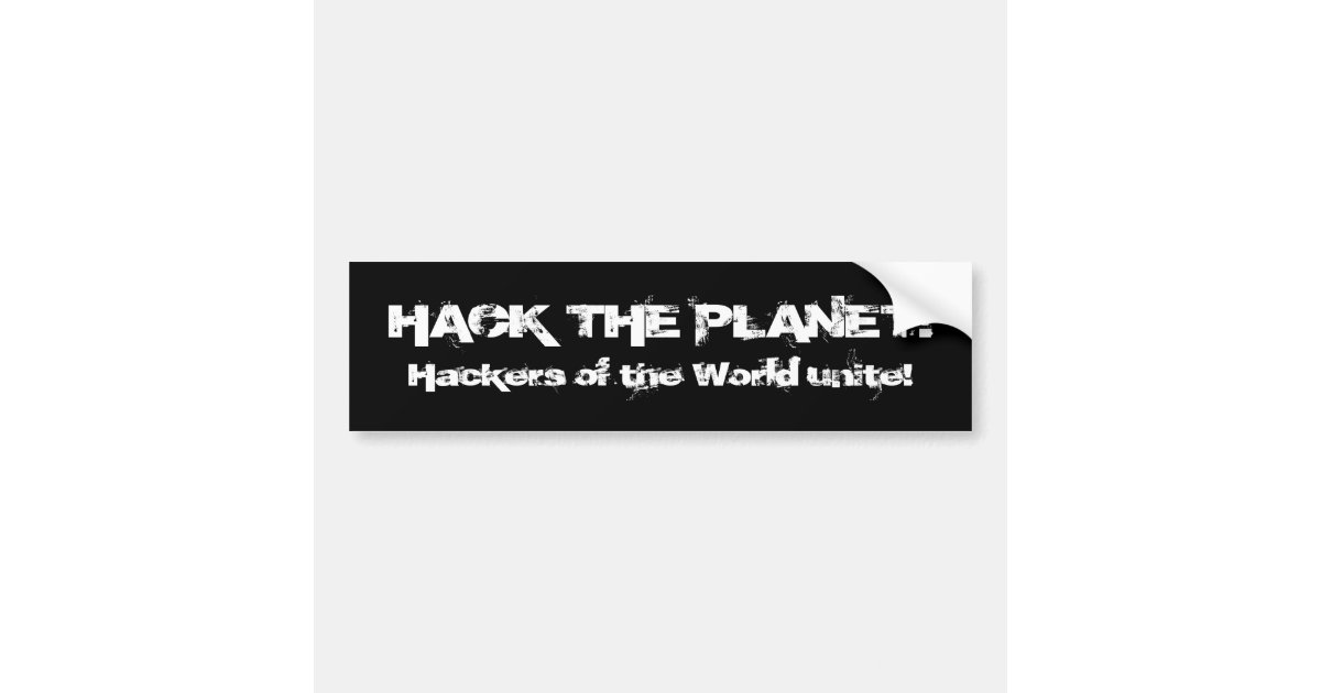 Hack the Planet bumper stickers | Zazzle