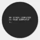 Hacker My Other Computer Is Your Computer Classic Round Sticker | Zazzle