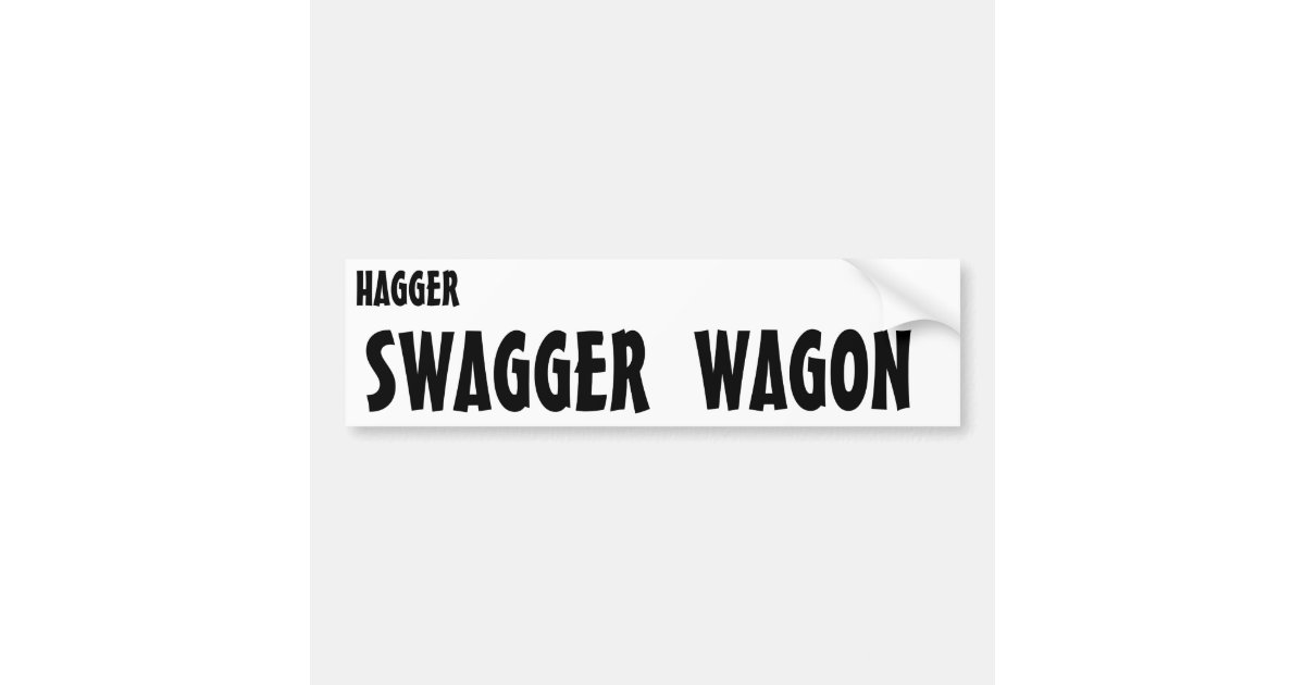 hagger swagger wagon bumper sticker | Zazzle