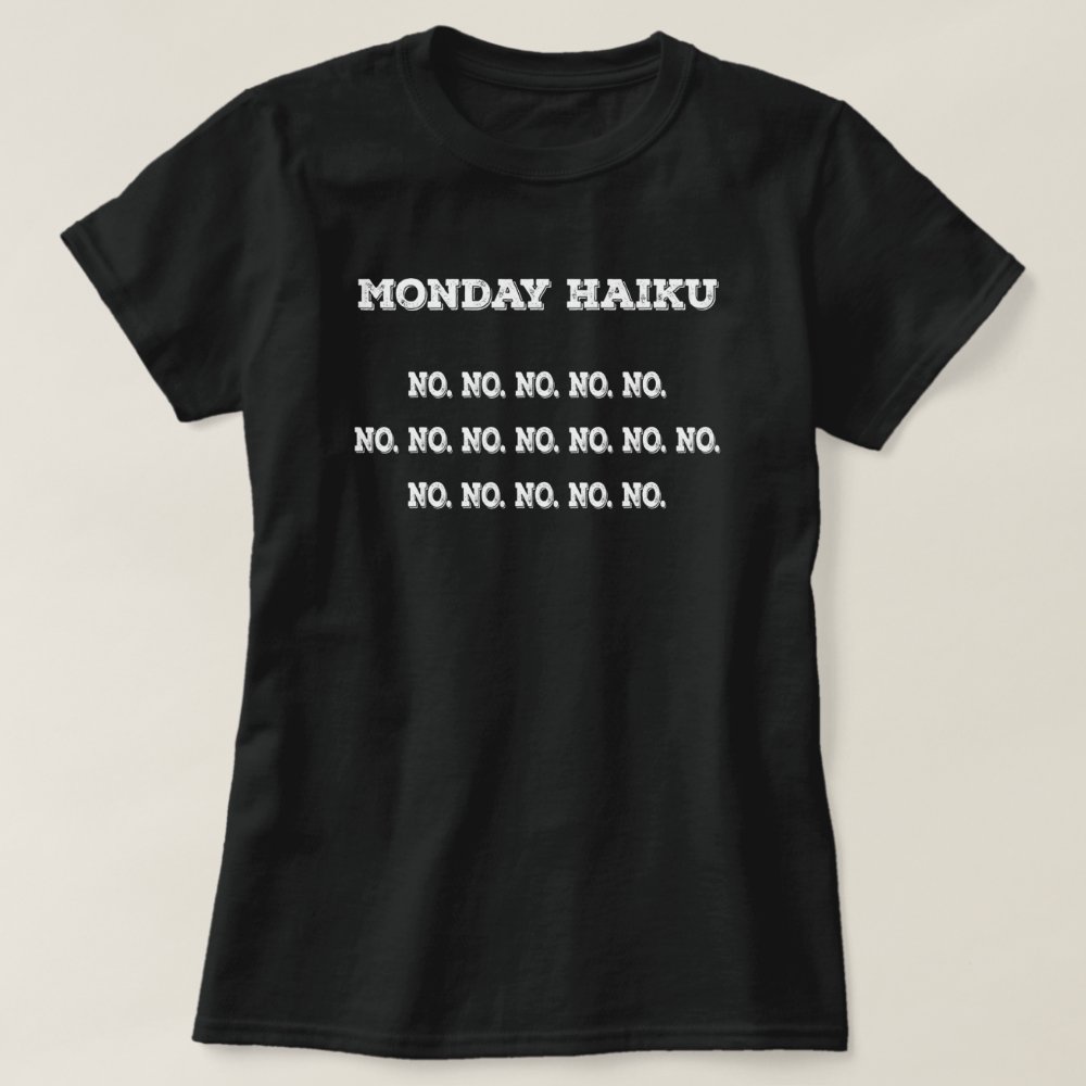 Haiku Poem Say No To Monday Japanese Poetry Poet J T-Shirt