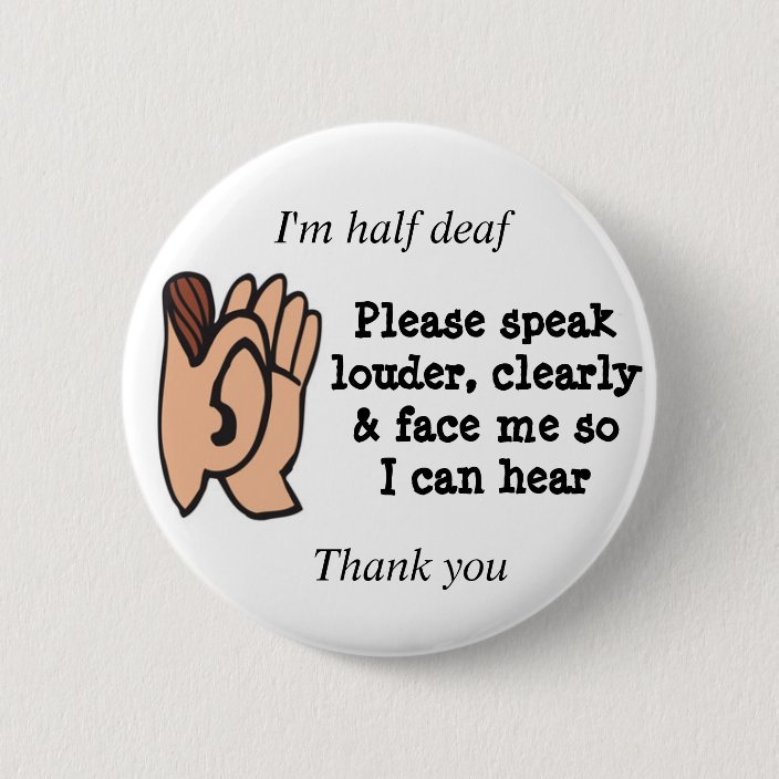 Half deaf please speak clearly loudly and face me pinback button ...
