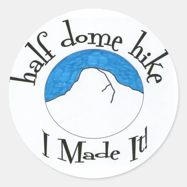 Half Dome Hike "I Made It!" Classic Round Sticker | Zazzle