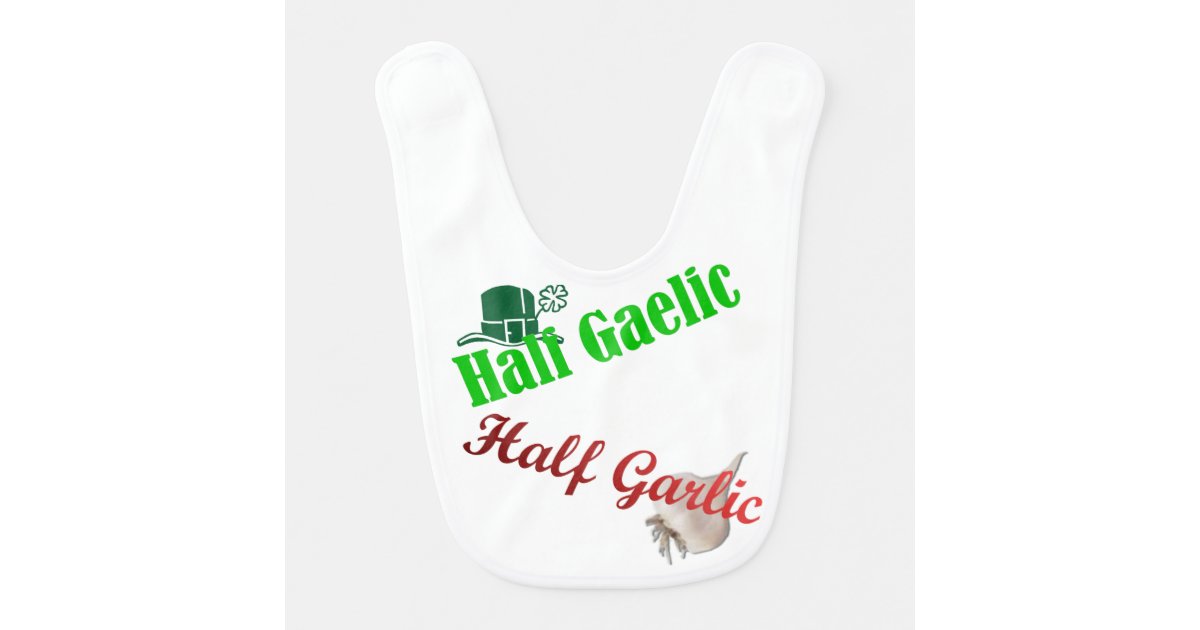 Half Gaelic/Half Garlic (the original) Bib | Zazzle