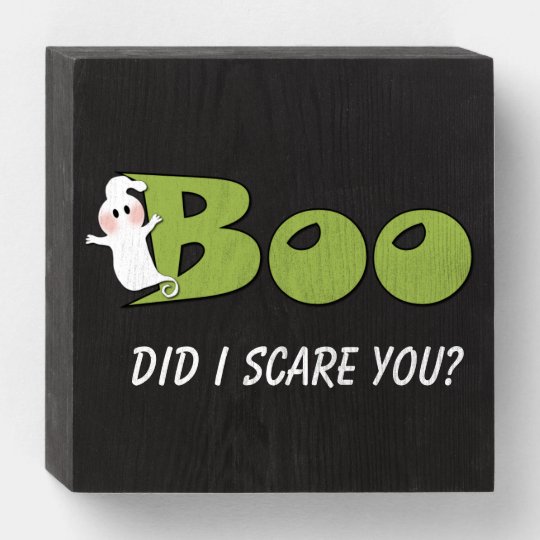 Halloween Boo Did I Scare You? (Green) Wooden Box Sign | Zazzle.com