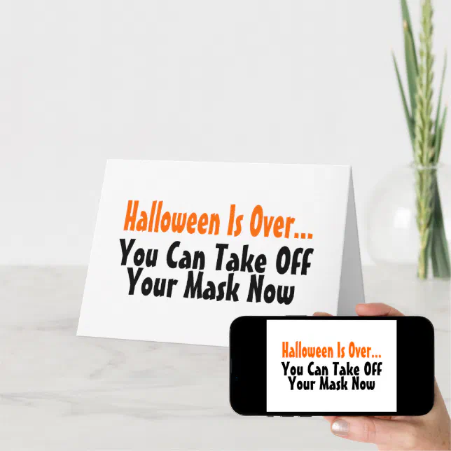 Halloween Is Over You Can Take Off Your Mask Now 2 Card | Zazzle