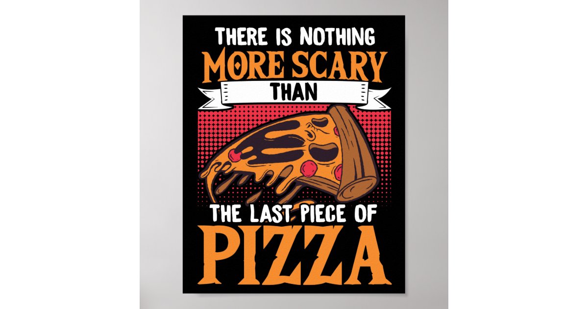 Halloween There Is Nothing More Scary Than Pizza Poster | Zazzle