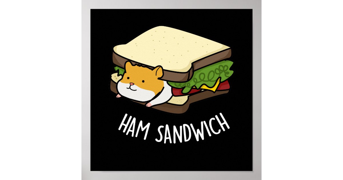 Ham Sandwich Funny Hamster Pun Dark BG Poster | Zazzle